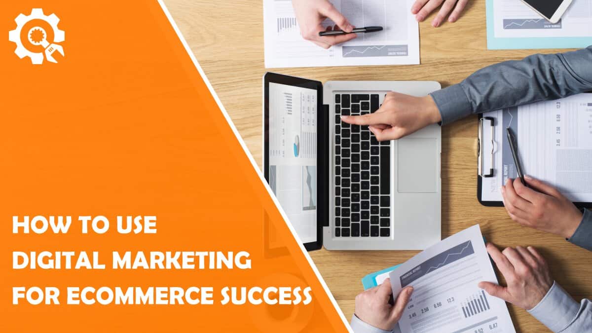 How to Use Digital Marketing for eCommerce Success